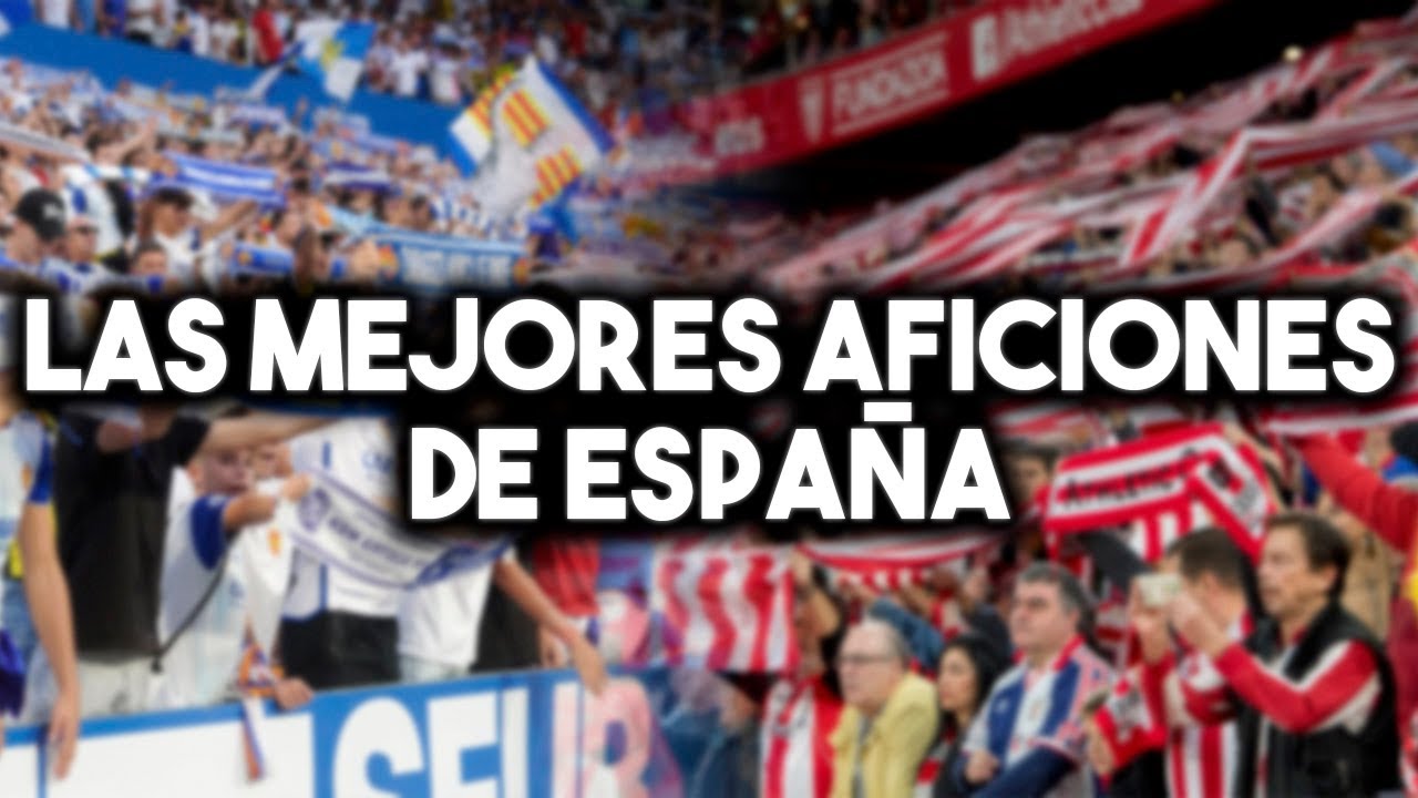 LAS 10 MEJORES AFICIONES DE FÚTBOL EN ESPAÑA!! - YouTube
