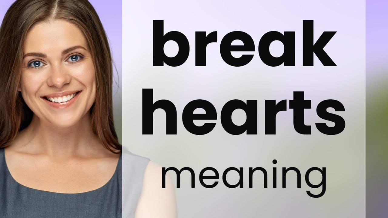 Understanding the Phrase "Break Hearts": An English Language Lesson ...