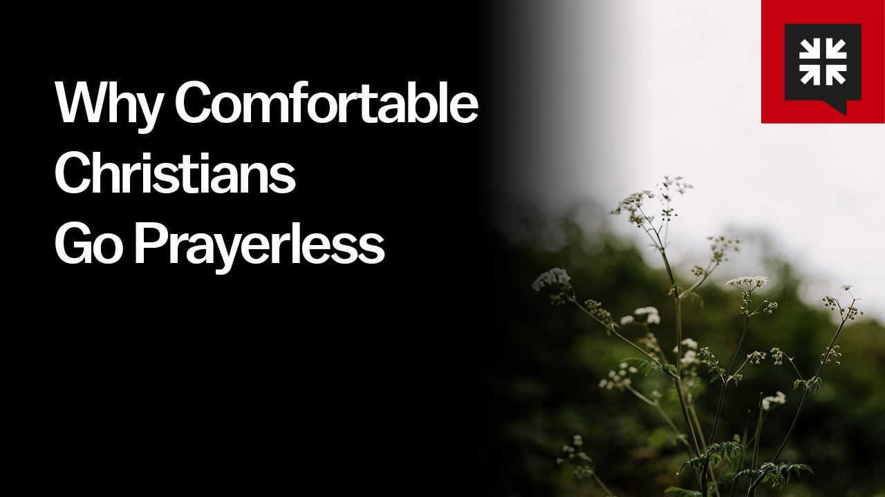 Why Comfortable Christians Go Prayerless - YouTube
