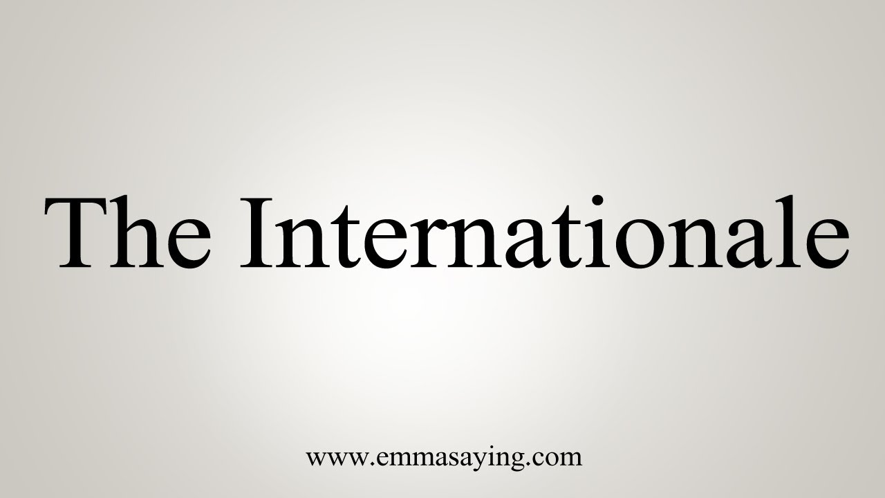 How To Say The Internationale - YouTube