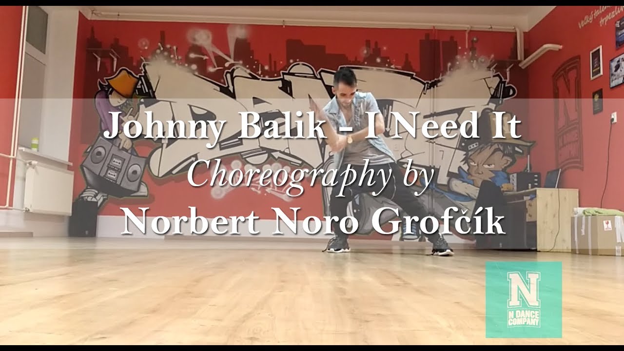 Johnny Balik - I Need It / OPEN CLASS Choreography by Noro Grofčík ...