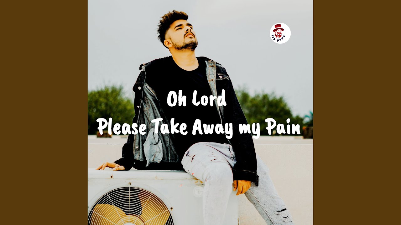 Oh Lord,please Take Away My Pain - YouTube