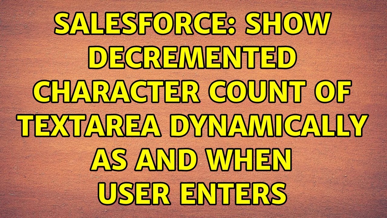 Salesforce Show Decremented Character Count Of Textarea Dynamically As Salesforce Show Decremented Character Count Of Textarea Dynamically As