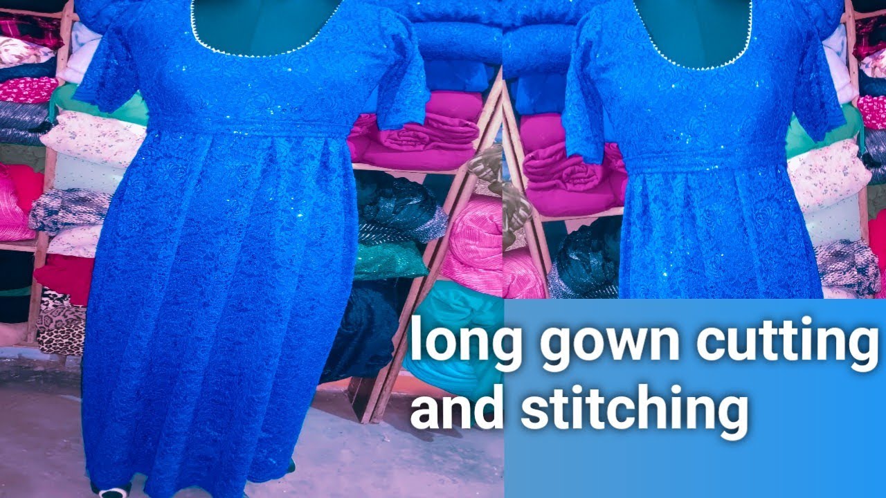 long gown cutting and stitching/party wear long length gown cutting and ...