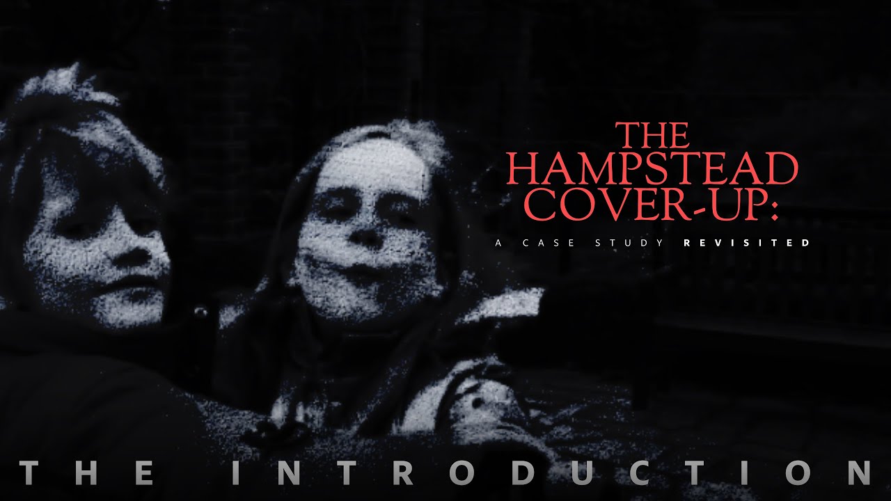 The Hampstead Cover-Up: The Introduction (A Case Study Revisited) PART ...
