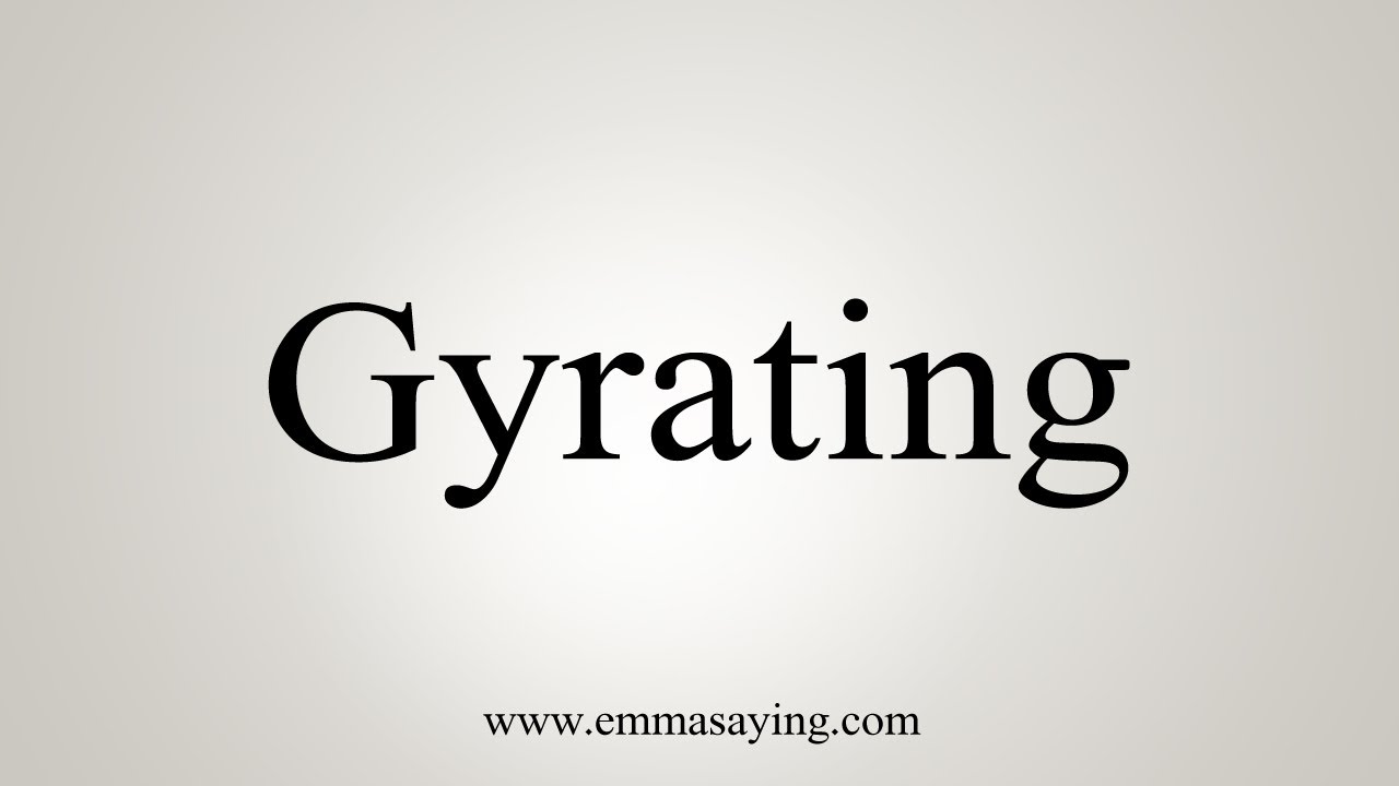 How To Pronounce Gyrating - YouTube