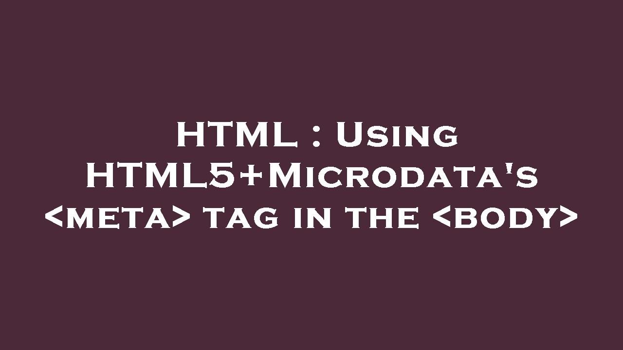 HTML : Using HTML5+Microdata's meta tag in the body - YouTube HTML : Using HTML5+Microdata's meta tag in the body - YouTube
