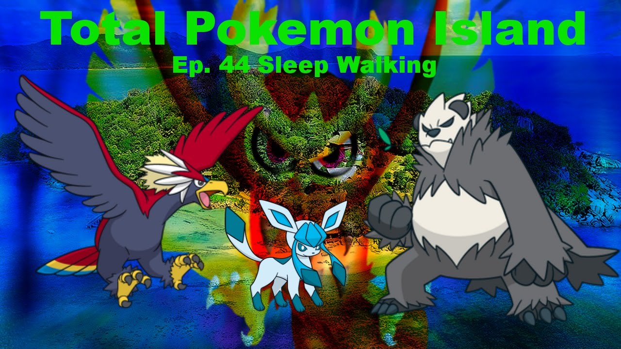 Total Pokemon Island Ep 44 "Sleep Walking" - YouTube