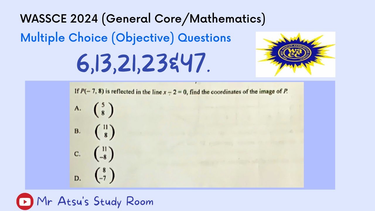 WASSCE 2024 General Core Math MC Questions 6,13,21,23&47 - YouTube