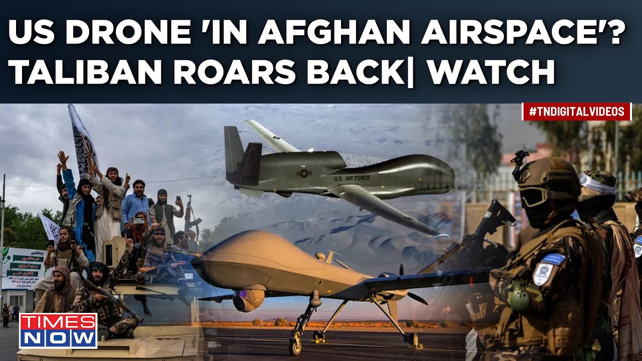 US Drone In Afghan Airspace? Taliban Slams America For Violation ...