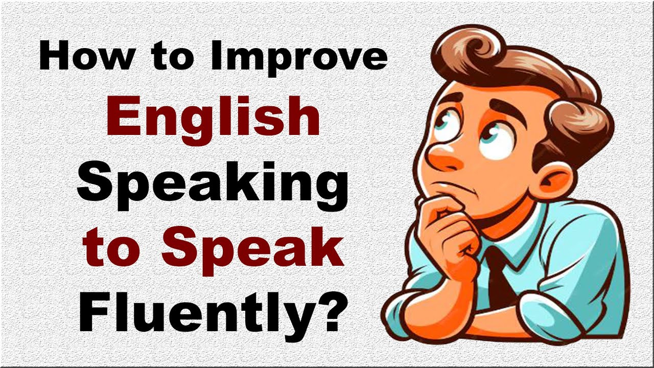 How to Improve English Speaking to Speak Fluently? – Best Tips & Daily Practice for Fast Fluency ...