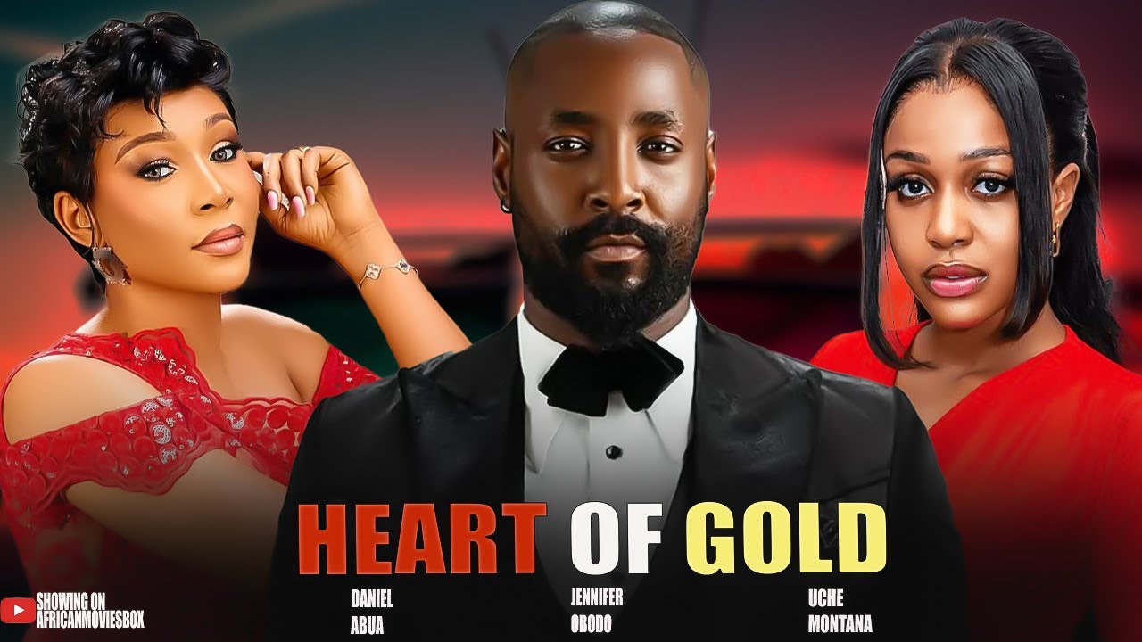 HEART OF GOLD - DANIEL ABUA, UCHE MONTANA, JENNIFER OBODO- Nigerian ...