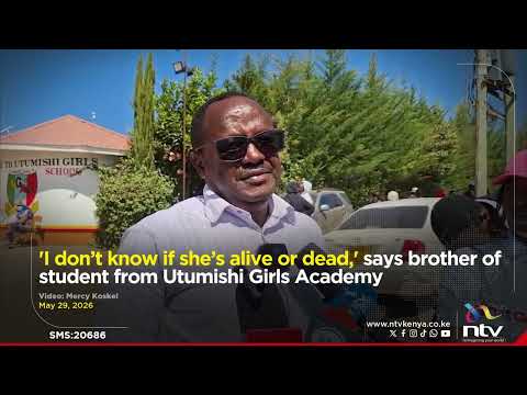 'I don’t know if she’s alive or dead,' says brother of student from Utumishi Girls' Academy