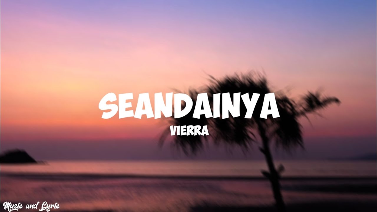 SEANDAINYA - VIERRA | MUSIC AND LYRICS - YouTube