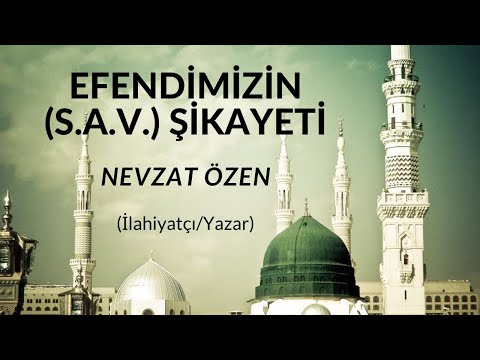 EFENDİMİZİN (S.A.V.) ŞİKAYETİ - Nevzat Özen (İlahiyatçı/Yazar)