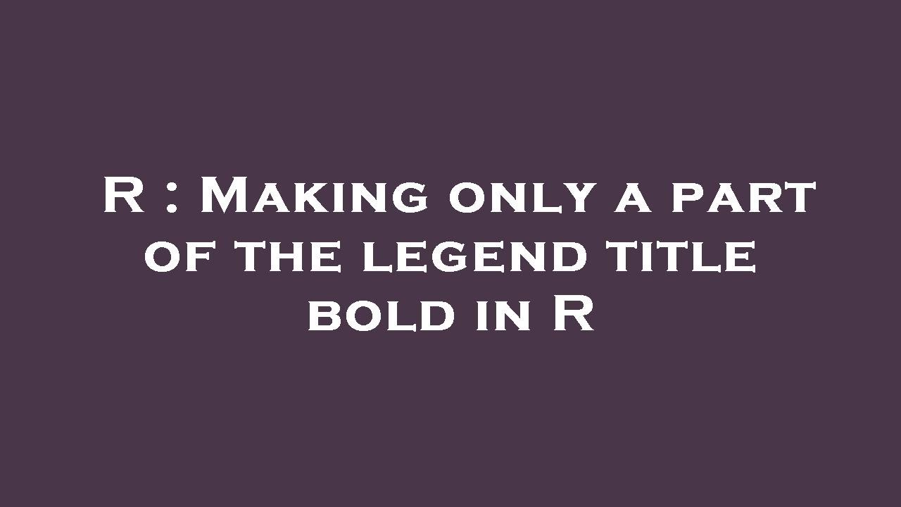 R : Making only a part of the legend title bold in R - YouTube