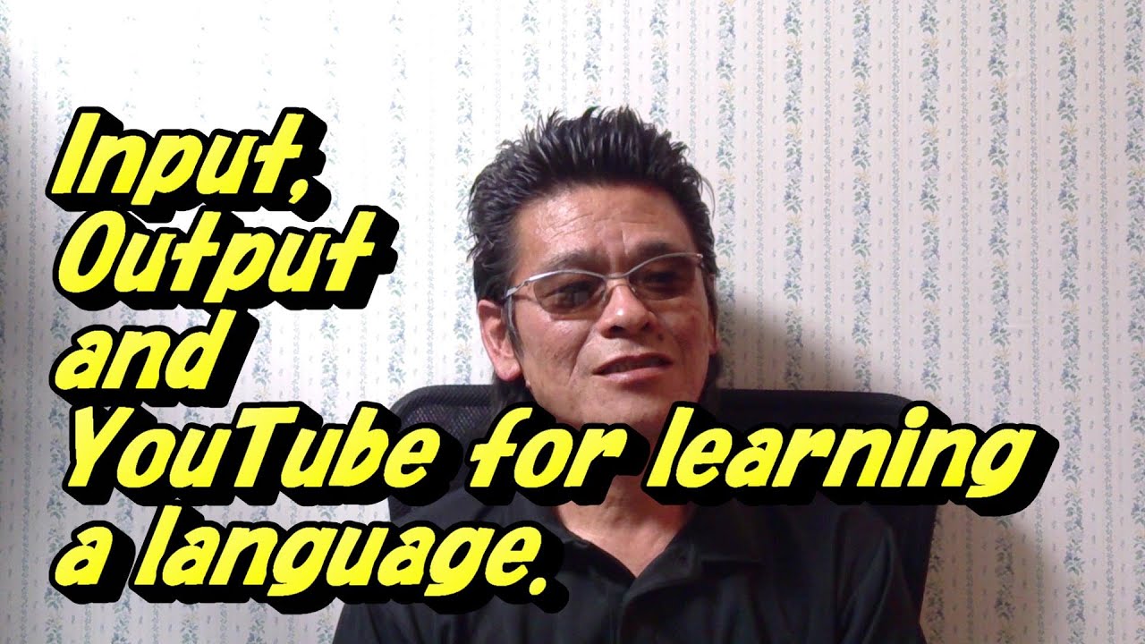 Input Output And Youtube For Learning A Language Youtube 6945