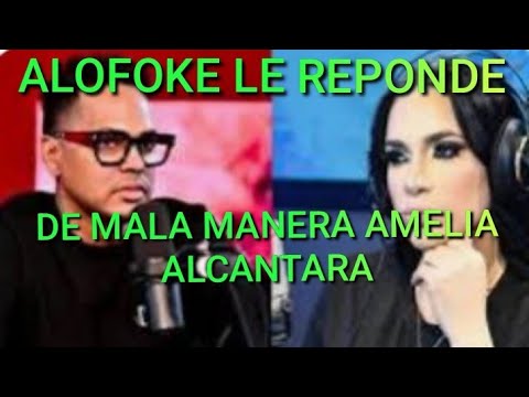 ALOFUKE LE RESPONDE AMELIA ALCANTARA DE MALA MANERA - YouTube