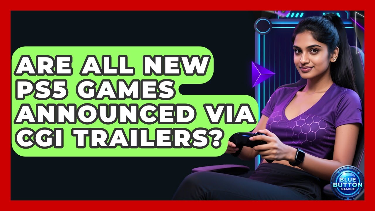 Are All New PS5 Games Announced Via CGI Trailers? - Blue Button Gaming ...