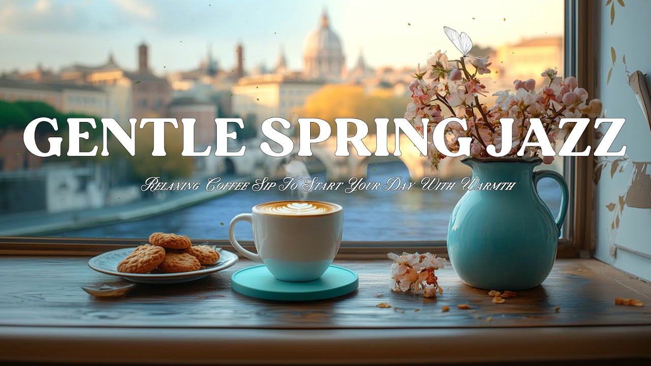 Gentle Spring Mornings with Soothing Jazz – Relaxing Coffee Sip to ...
