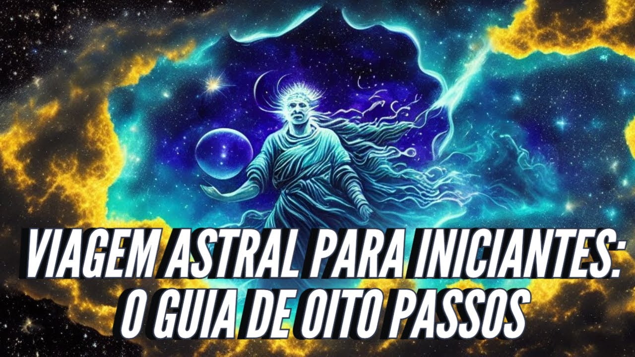 VIAGEM ASTRAL PARA INICIANTES: O GUIA DE OITO PASSOS - YouTube