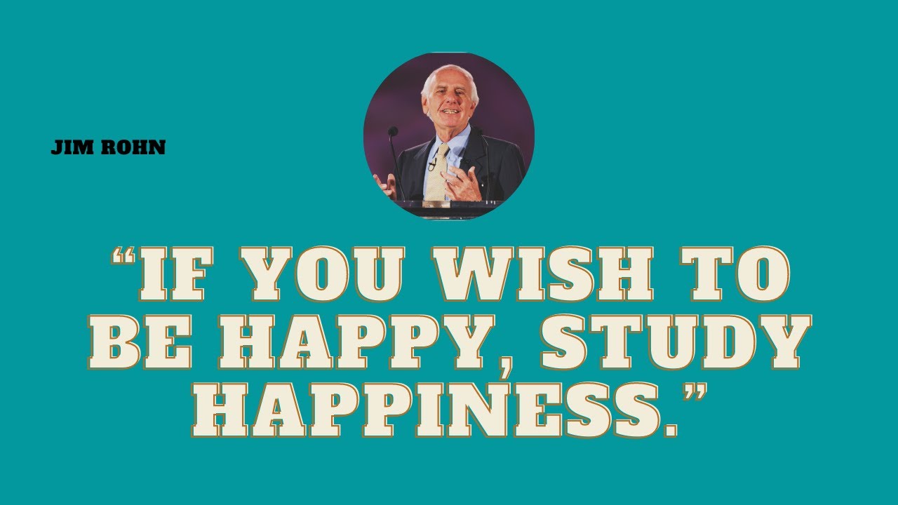124 | Jim Rohn: “If You Wish to Be Happy, Study Happiness.” - YouTube