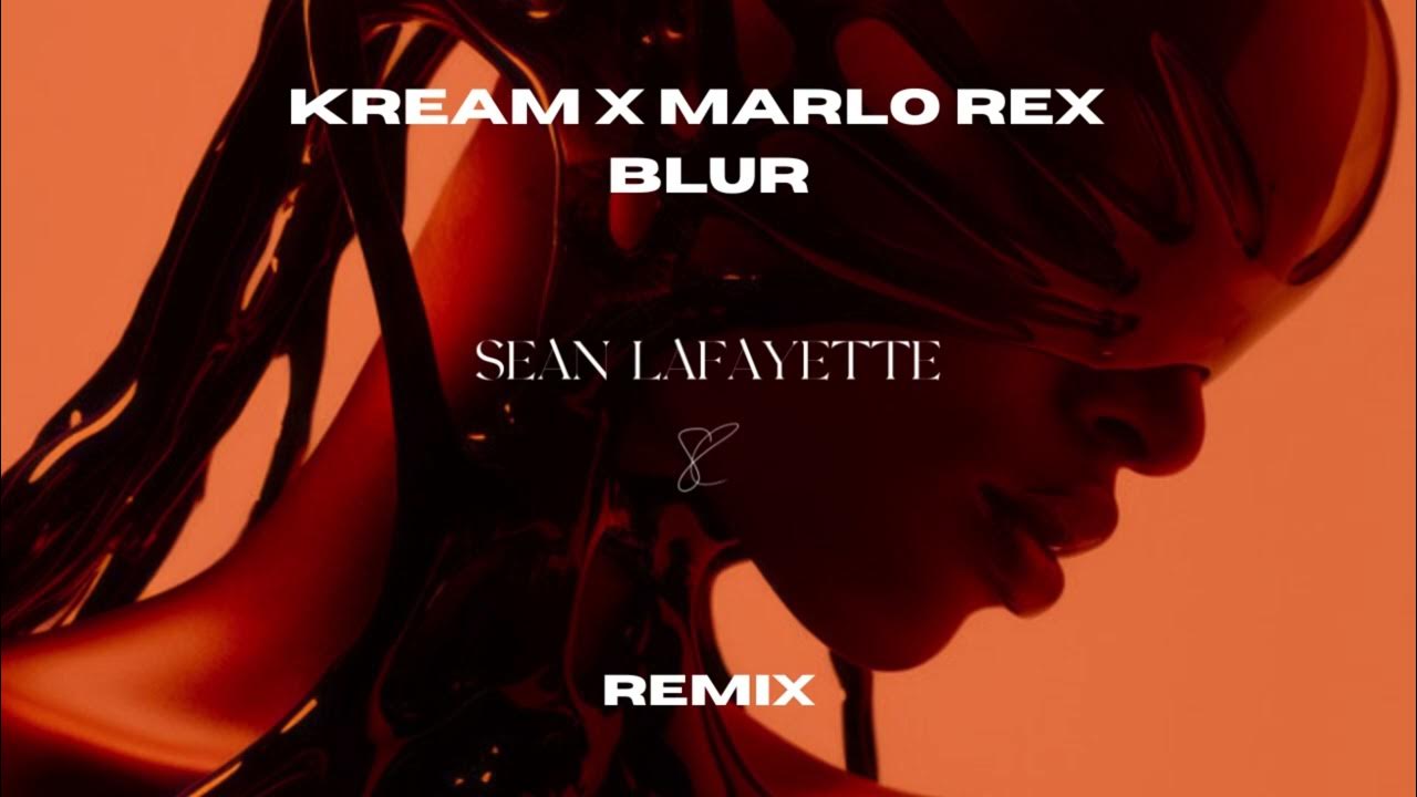 Kream x Marlo Rex - Blur (Sean Lafayette Remix) - YouTube