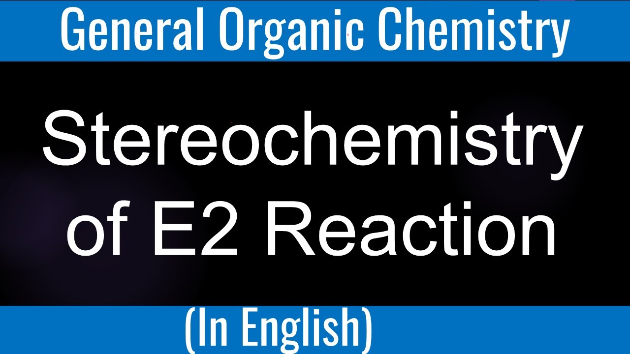 Mechanism # Stereochemistry of E2 Reaction # General Organic Chemistry ...