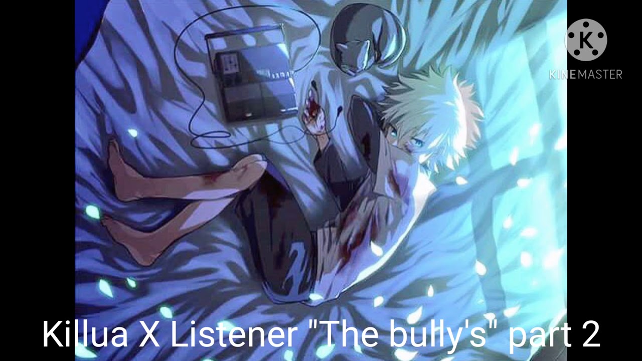 Killua X Listener "The bully's" part 2 - YouTube
