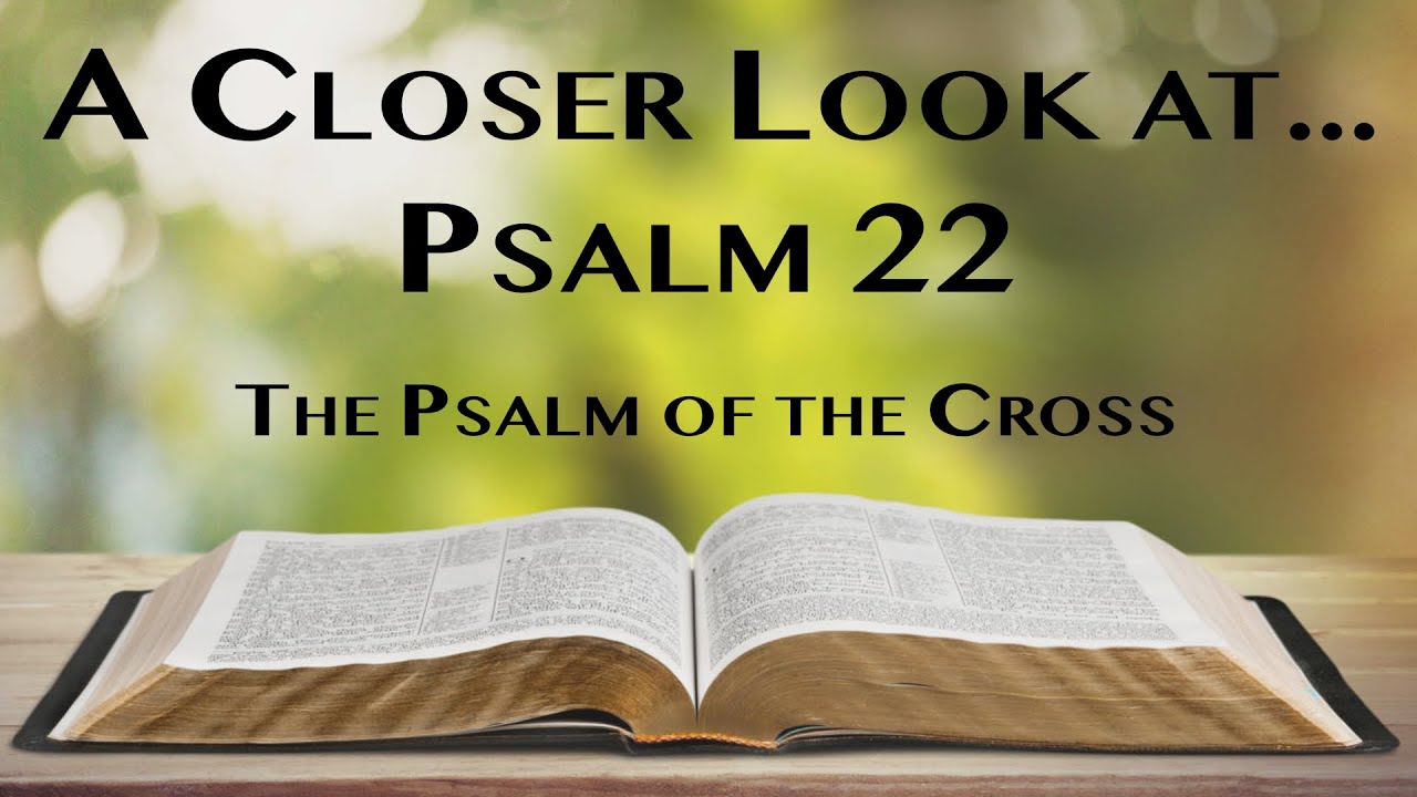 A Closer Look At Psalm 22: The Psalm of the Cross | Pastor Mark Moder ...