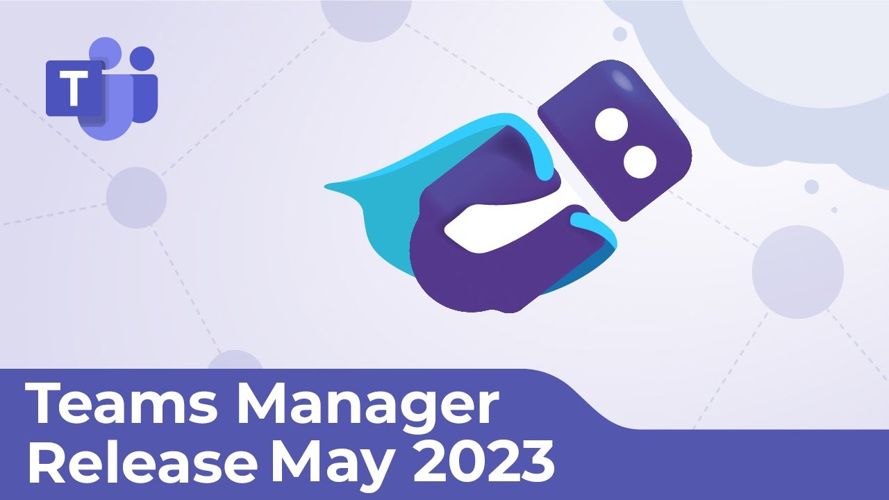 Teams Manager Release May 2023 - Powerful New Features - YouTube