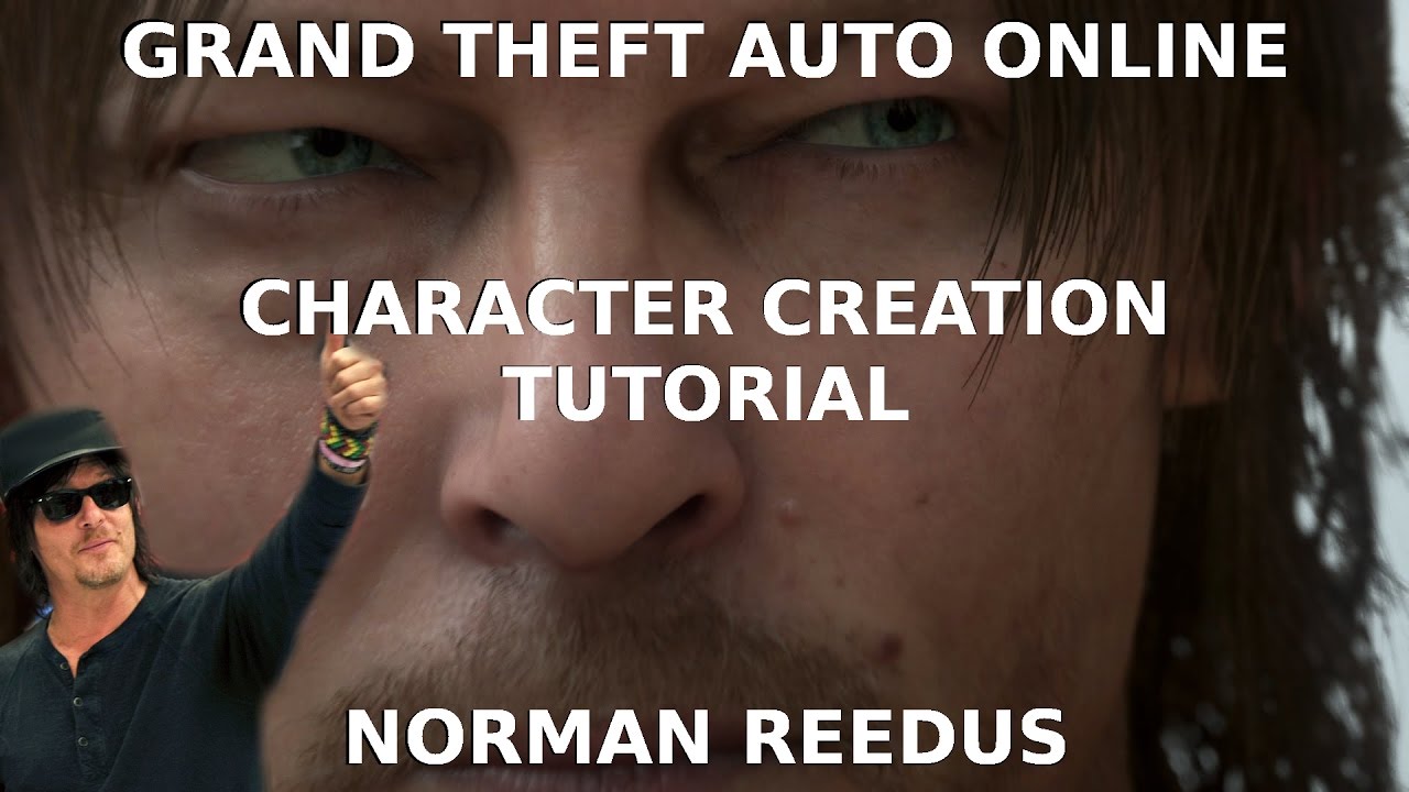 GRAND THEFT AUTO ONLINE - Character Creation Tutorial: NORMAN REEDUS ...