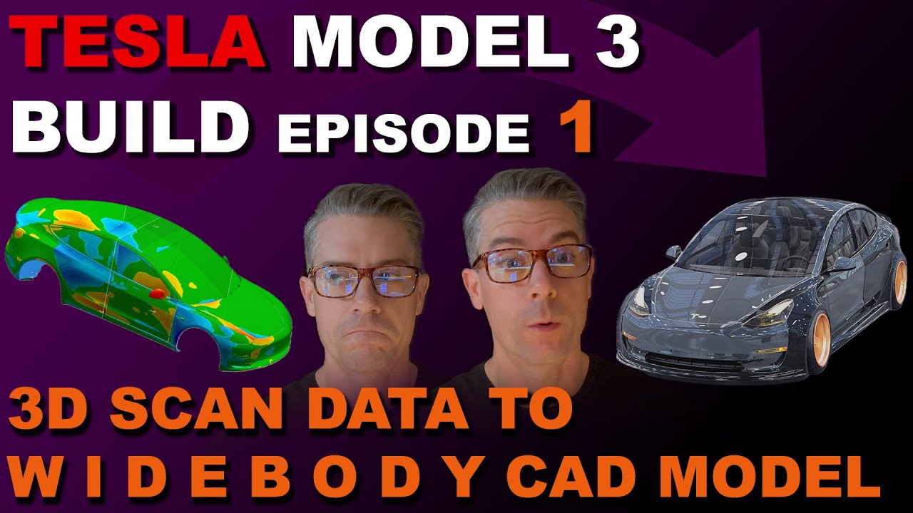Tesla Model 3 build series Episode 1, 3D scan to wide-body CAD design ...