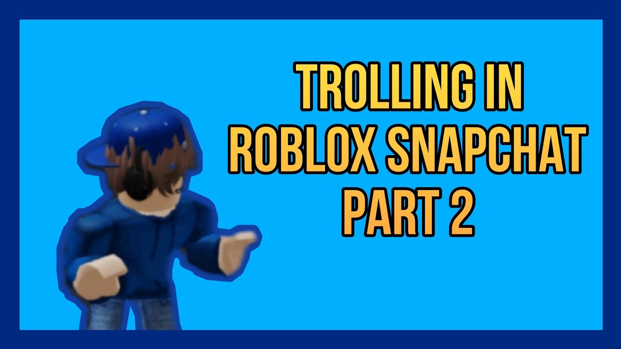 Trolling In ROBLOX SNAPCHAT Part: 2 - YouTube