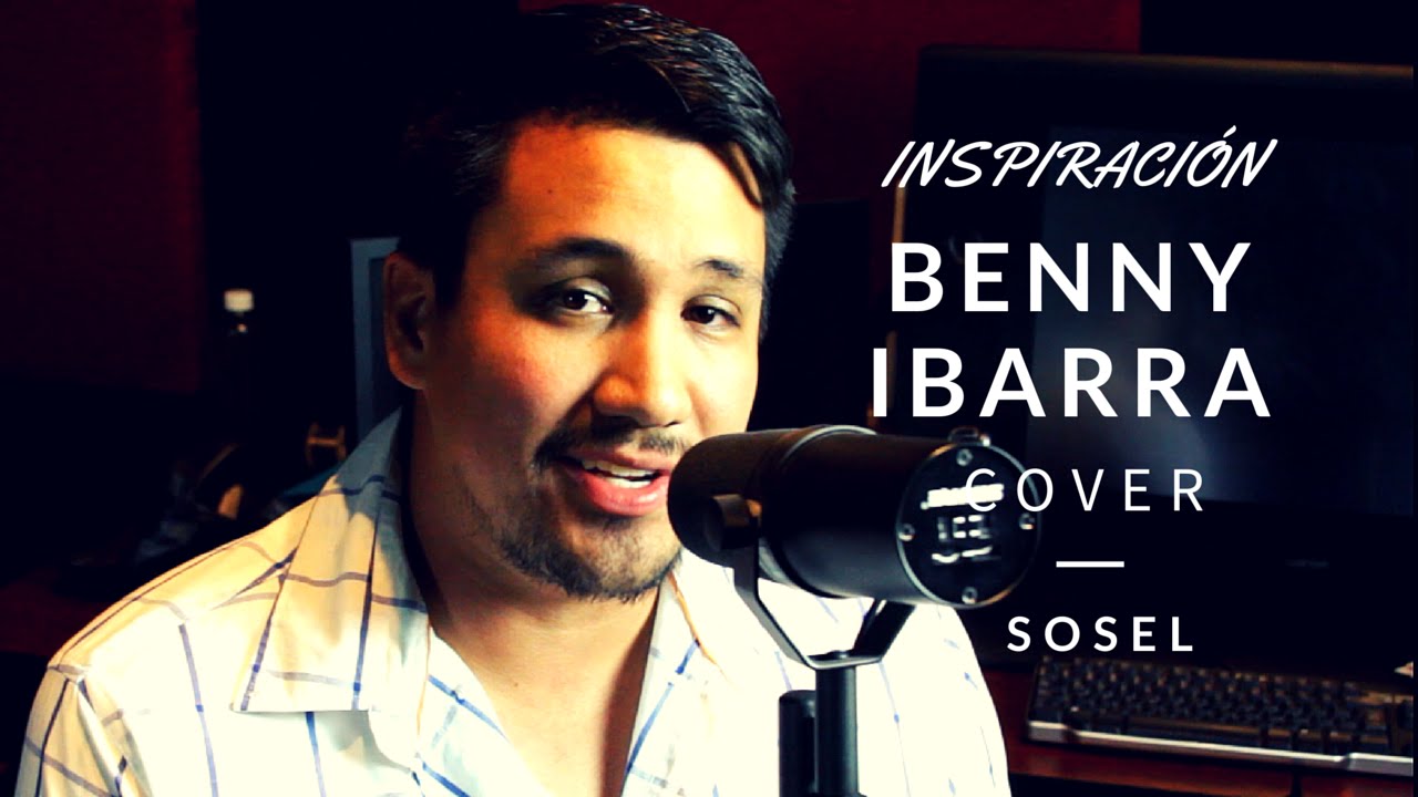 "Inspiración" - Benny Ibarra / Cover Sosel feat. Luis Antonio (Live ...