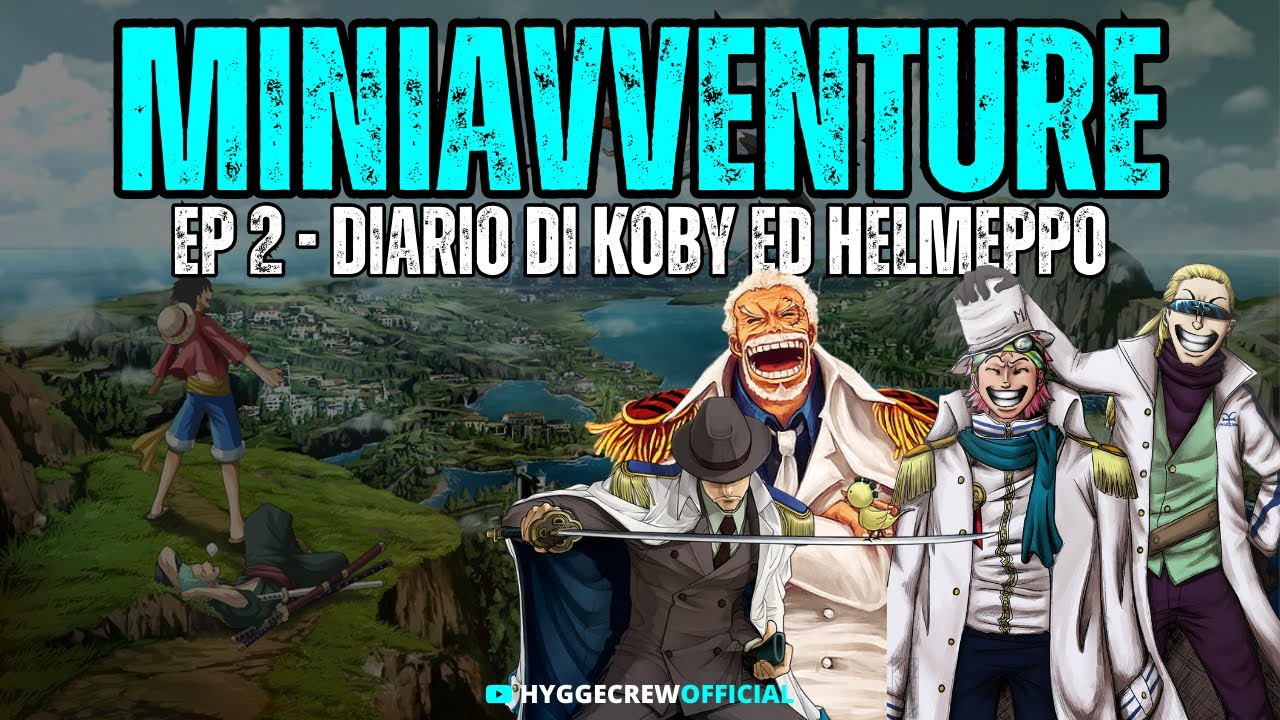 ONE PIECE LE MINIAVVENTURE: DIARIO DI COBY E HELMEPPO - YouTube