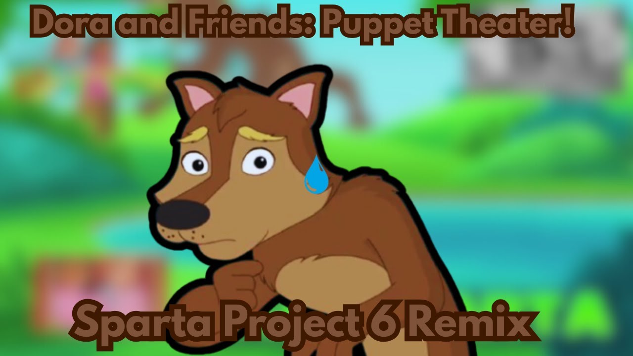 Dora and Friends: Puppet Theater! | Sparta Project 6 Remix | - YouTube