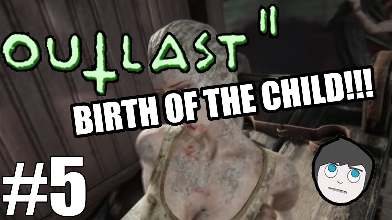 BIRTH OF THE CHILD!!! | Outlast 2 Playthrough part 5 - YouTube