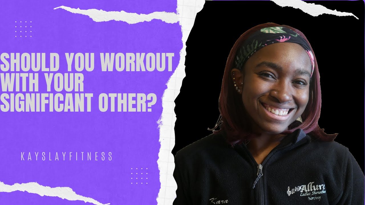 KaySlay | Should You Workout With Your Significant Other?! - YouTube
