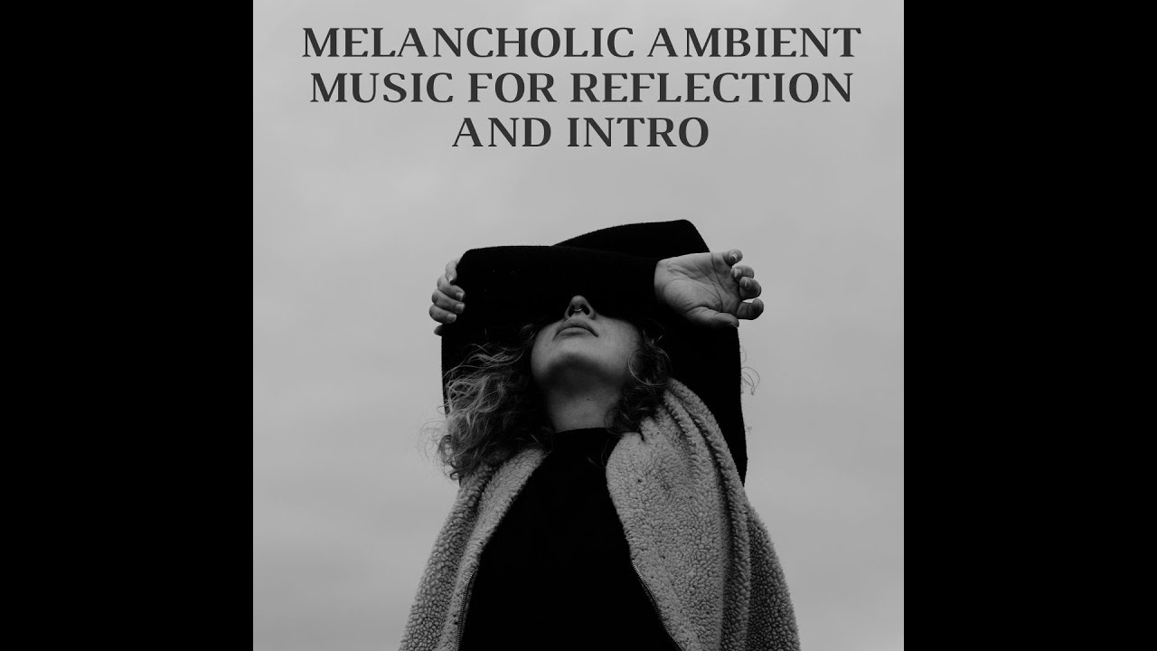 Melancholic Ambient Music for Reflection and Intro - YouTube