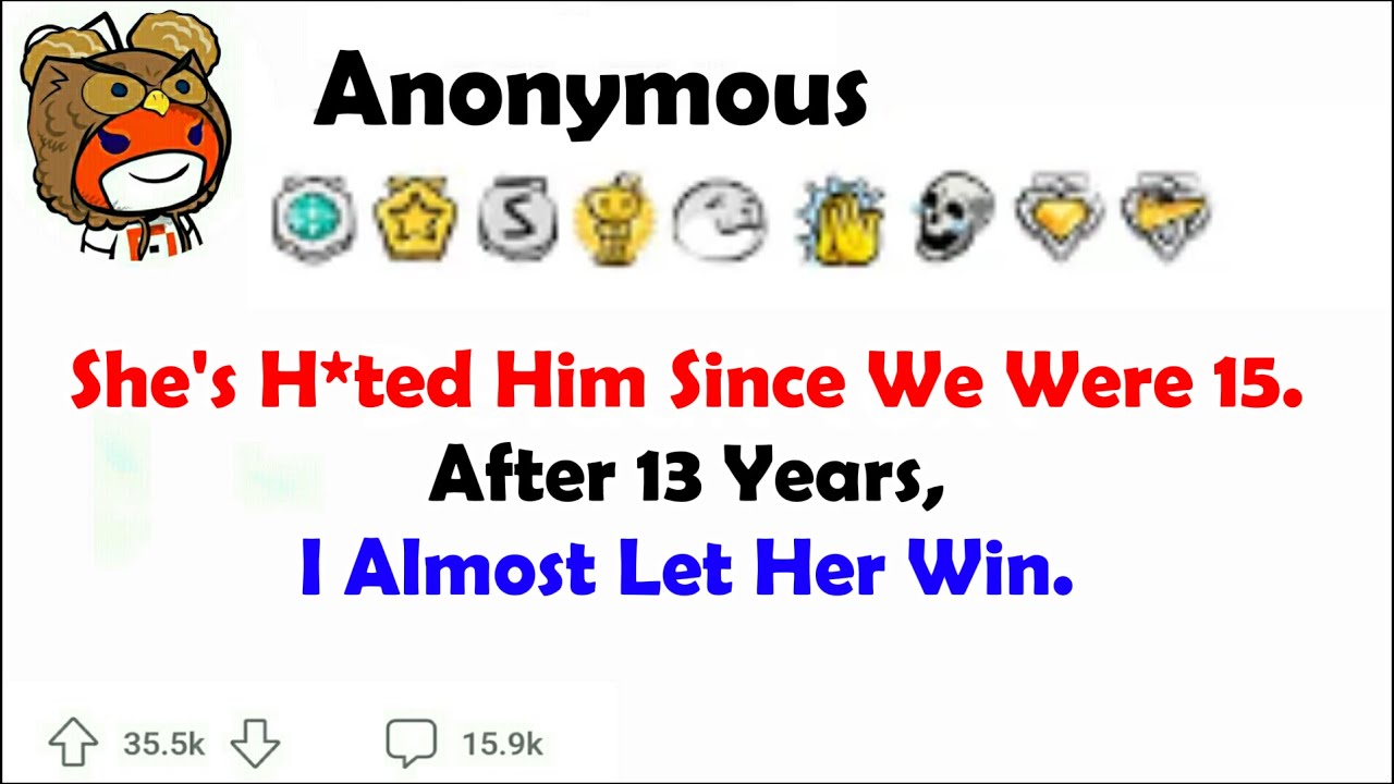 She's H*ted Him Since We Were 15. After 13 Years, I Almost Let Her Win. - YouTube
