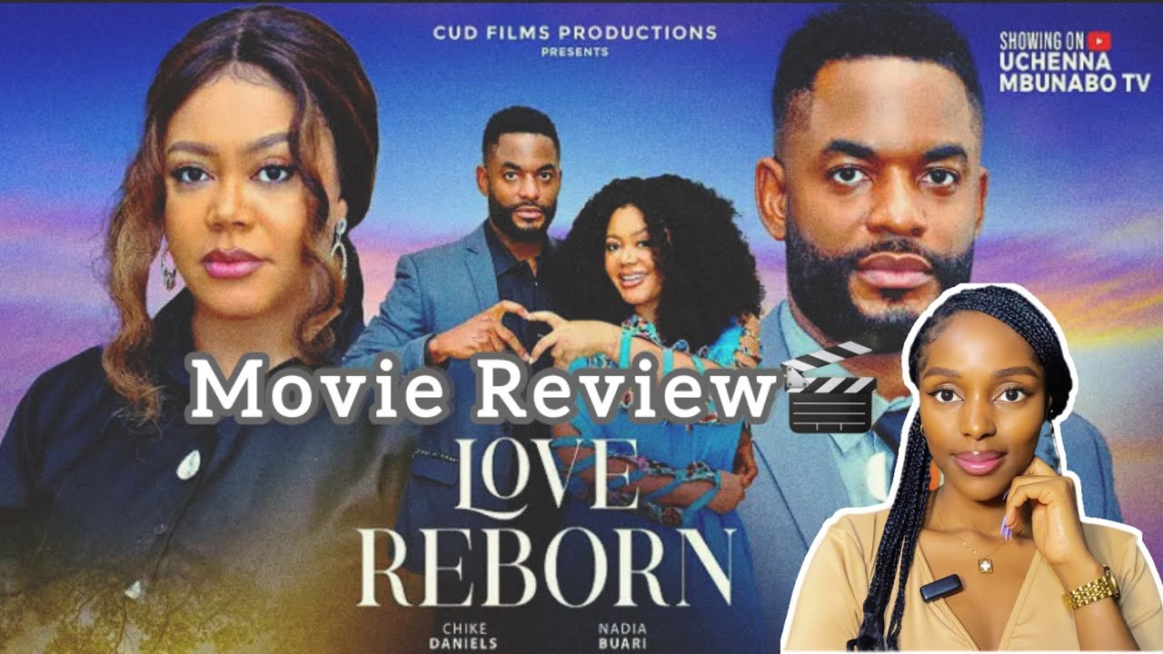 LOVE REBORN LATEST NOLLYWOOD MOVIE REVIEW - NADIA BUHARI, CHIKE DANIELS ...