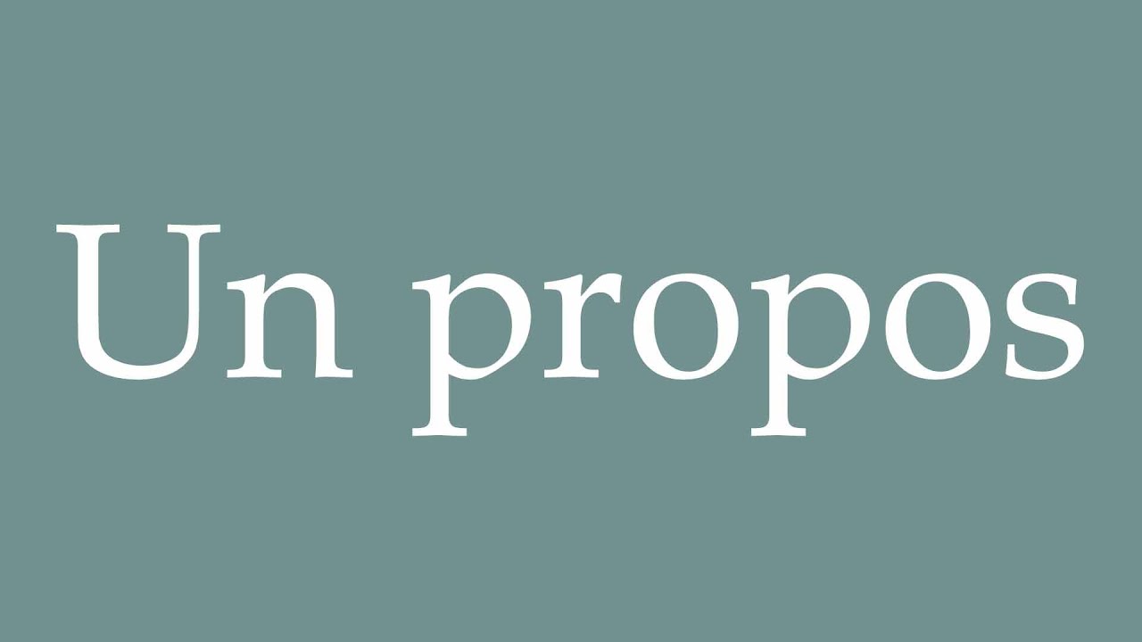 How to Pronounce ''Un propos'' (A proposal) Correctly in French - YouTube