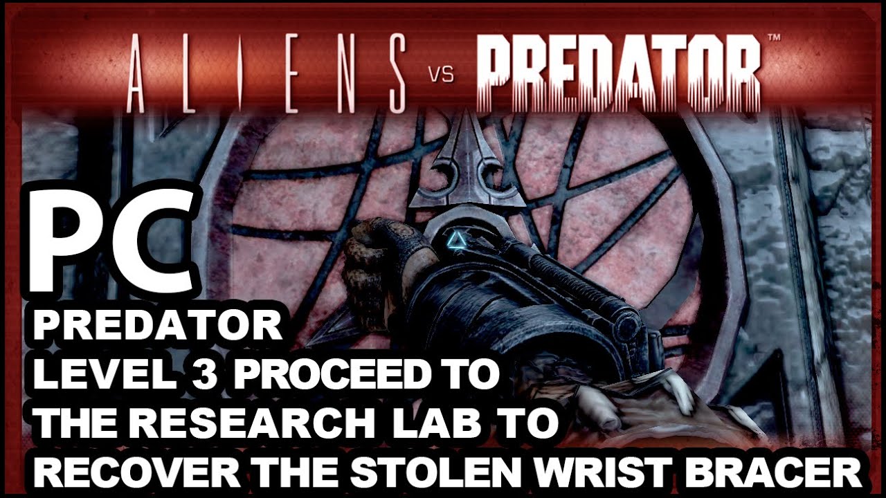 Aliens vs Predator Predator (Level3) Proceed to the research lab to ...