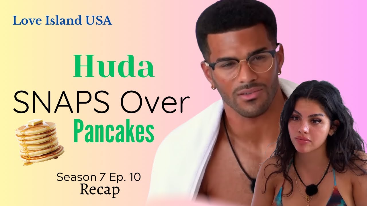 Love Island USA Ep 10 Recap | Huda Explodes, Hannah Kisses Pepe, & Ace ...