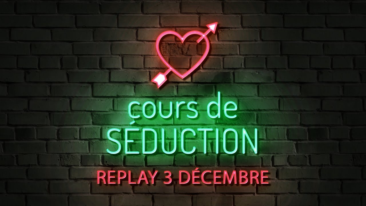 COURS DE SÉDUCTION 🔥 ️ replay 3/12 - YouTube