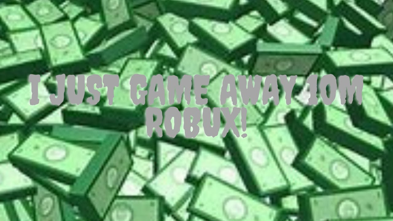 I just GAVE AWAY 10M ROBUX! - YouTube