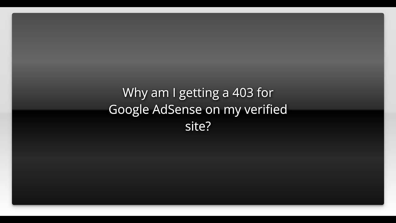 Why am I getting a 403 for Google AdSense on my verified site? - YouTube