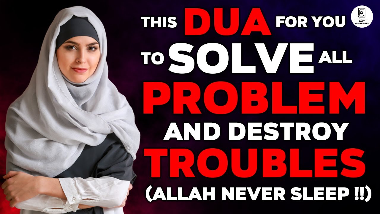 SOLVE ALL PROBLEM AND DESTROY TROUBLES WITH THIS MIRACLE DUA !! - ALLAH WILL HELP HIS SERVANT ...