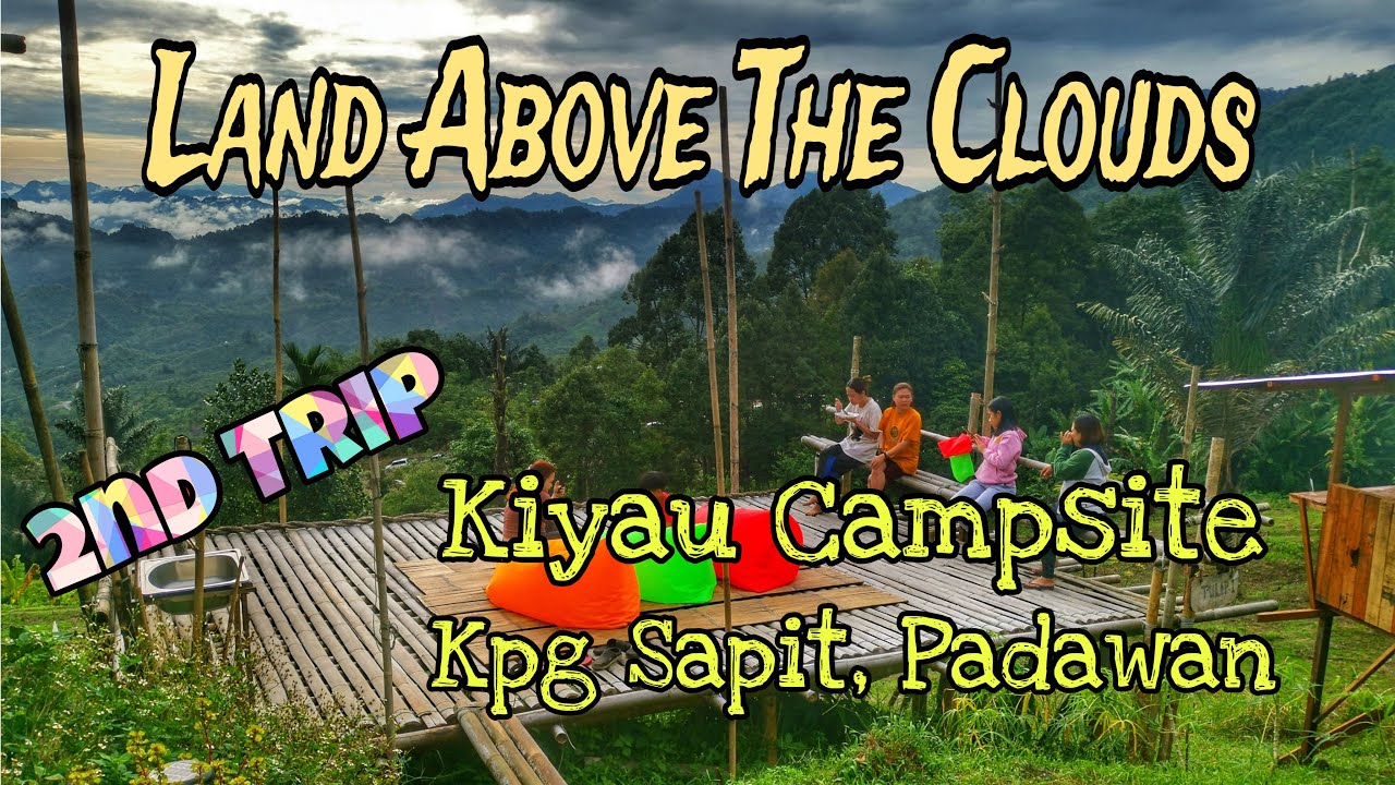 2nd Trip -Kiyau Campsite, Kpg Sapit Padawan Land Above The Clouds # ...